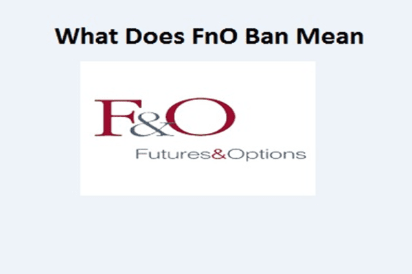 What Does FnO Ban Mean and Its Impact on Share Price - StockManiacs