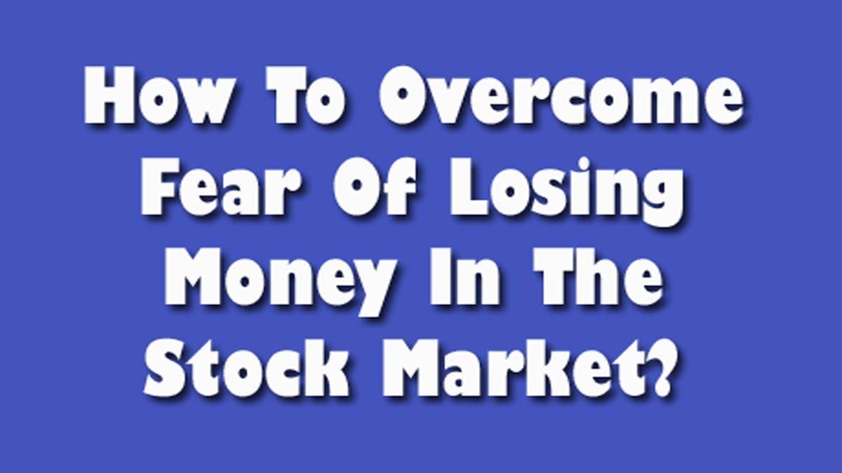 How to Overcome the Fear of Losing Money? - StockManiacs