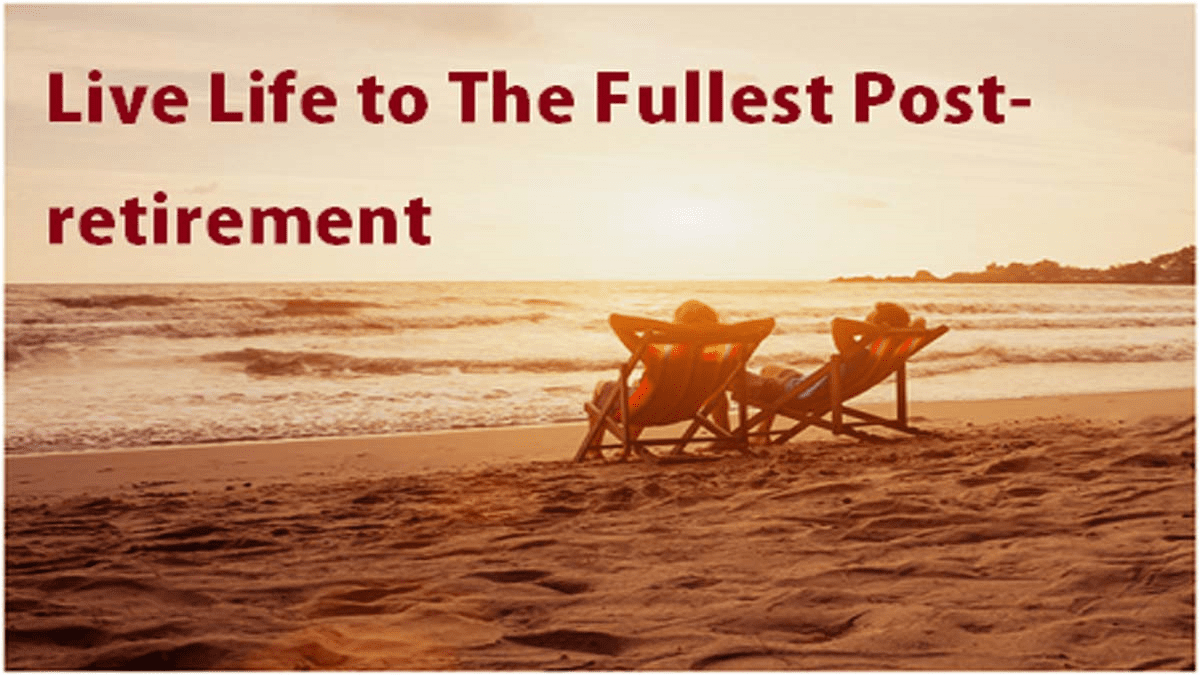 4 Ways to Live Life to The Fullest Post-retirement - StockManiacs